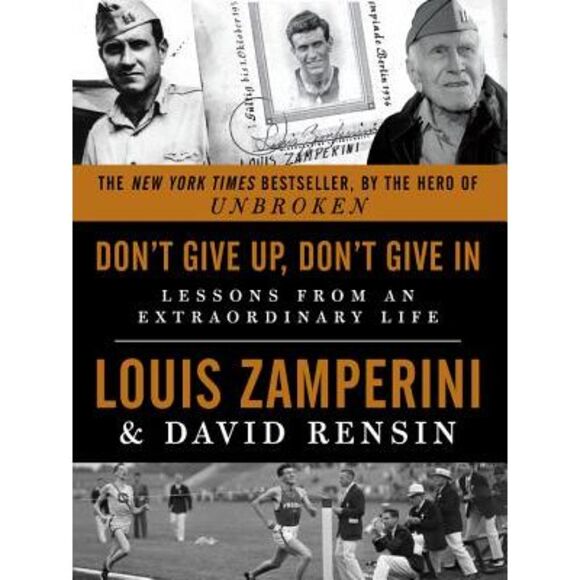Louis Zamperini | Other | Dont Give Up Dont Give In Lessons From An ...
